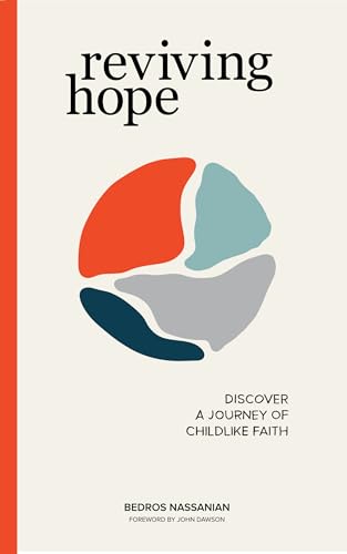 Reviving Hope: Discover a Journey of Childlike Faith by Bedros Nassanian | Goodreads