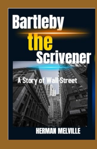 Bartleby, the Scrivener: A Story of Wall-Street by Herman Melville ...