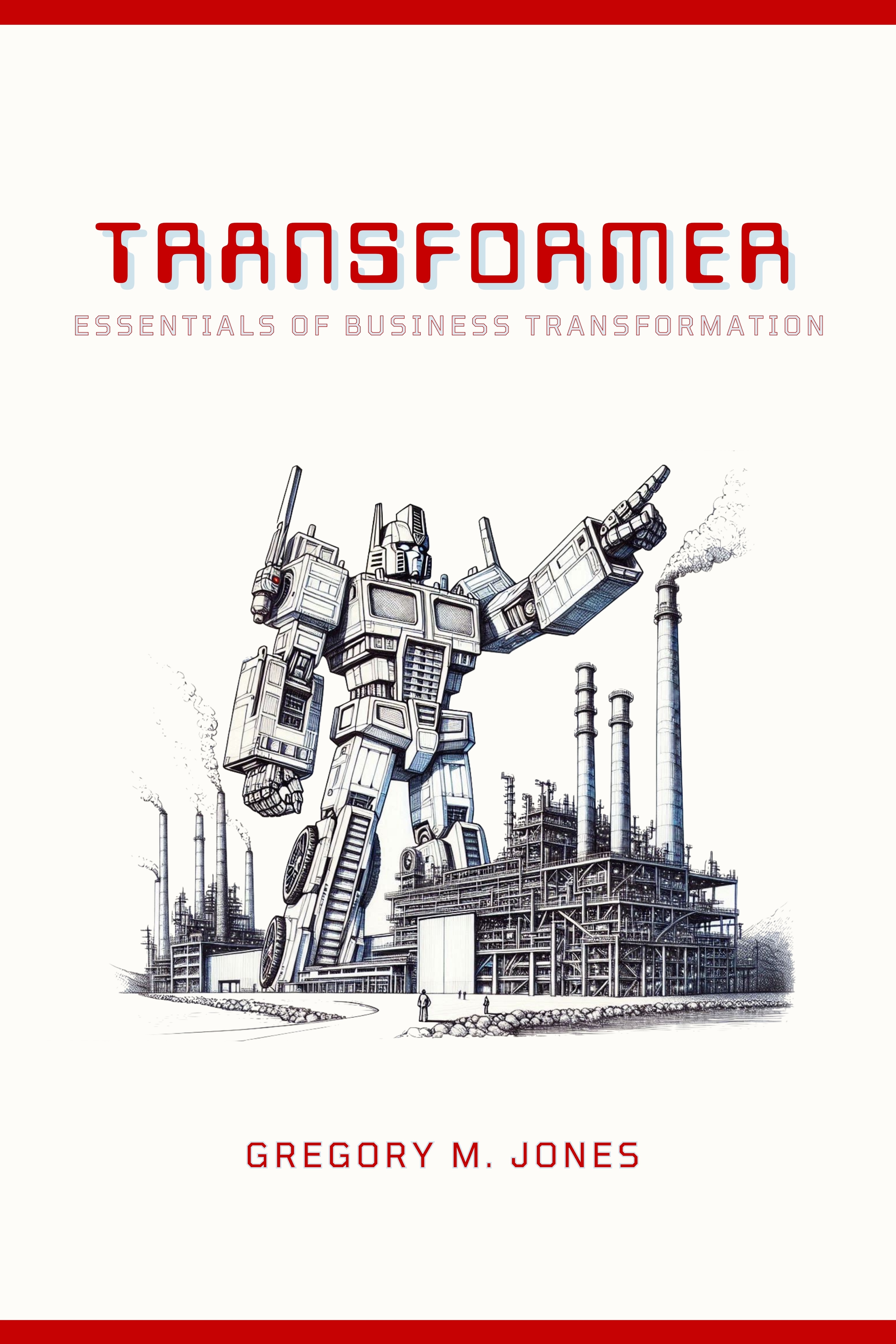 Transformer: Essentials of Business Transformation by Gregory M. Jones ...