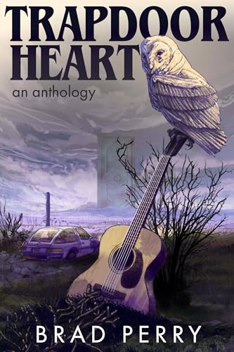Trapdoor Heart: an anthology by Brad Perry | Goodreads