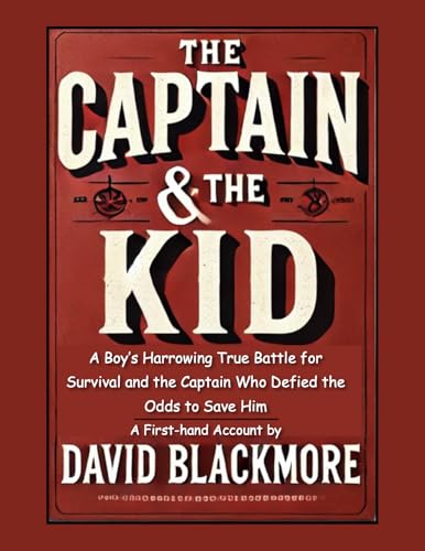 The Captain and the Kid: A Boy’s Harrowing True Battle for Survival and ...