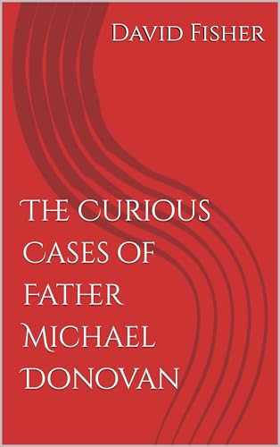 The Curious Cases of Father Michael Donovan by David Fisher | Goodreads