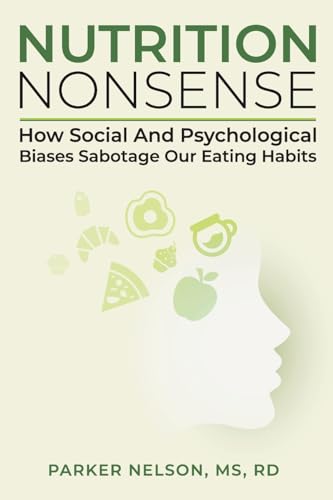 Nutrition Nonsense: How Social and Psychological Biases Sabotage Our ...