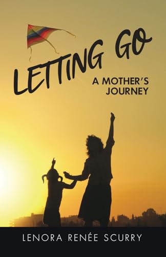 Letting Go: A Mothers Journey by Lenora Renee Scurry | Goodreads