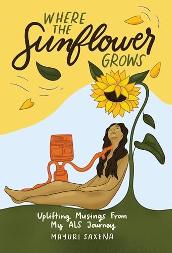 Where The Sunflower Grows: Uplifting Musings from my ALS Journey by ...