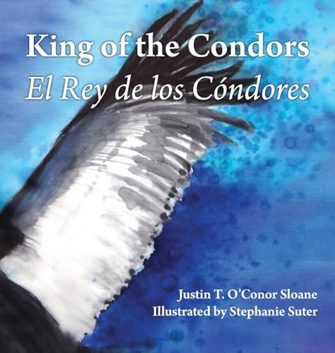King of the Condors: El Rey de los Cóndores by Justin T O'Conor Sloane ...