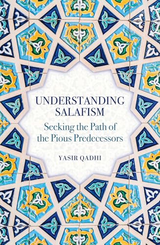 Understanding Salafism: Seeking the Path of the Pious Predecessors by ...