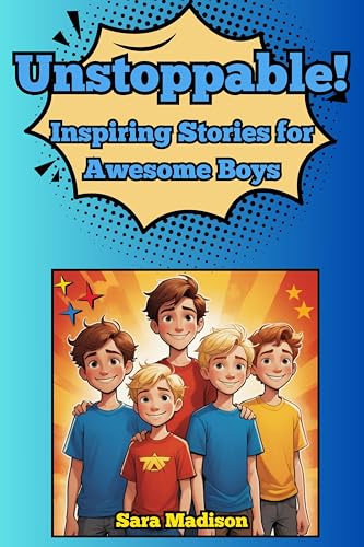 Unstoppable! Inspiring Stories for Awesome Boys: A Collection of ...