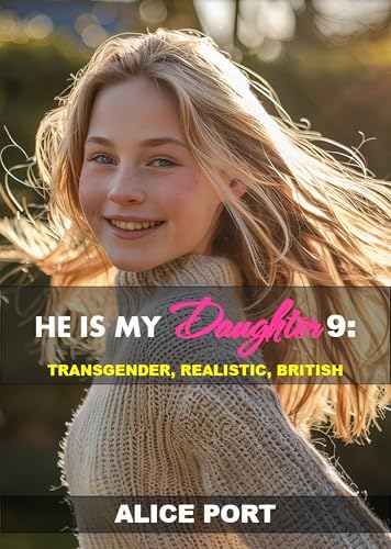 He is my Daughter 9: TRANSGENDER, BRITISH, REALISTIC by Alice Port ...