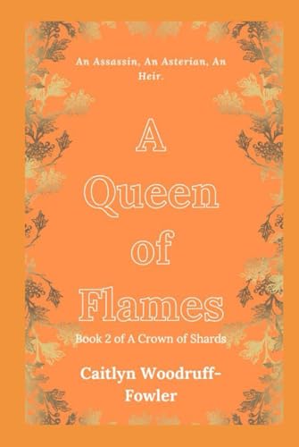 A Queen of Flames by Caitlyn Woodruff- Fowler | Goodreads