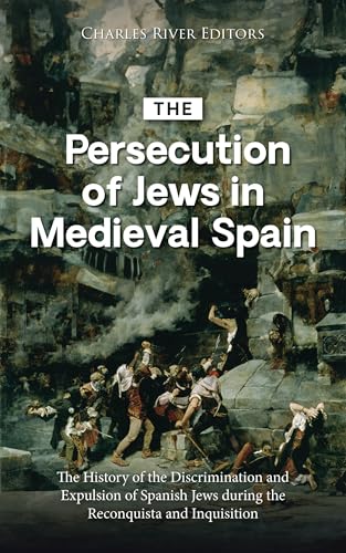 The Persecution of Jews in Medieval Spain: The History of the ...