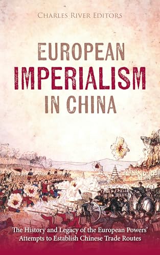 European Imperialism in China: The History and Legacy of the European ...