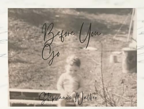 Before You Go by Stephanie Walker | Goodreads