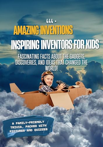 444+ Amazing Inventions and Inspiring Inventors for Kids: Fascinating ...
