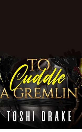 To Cuddle A Gremlin (Monsters in Love Side Stories) by Toshi Drake | Goodreads
