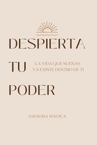 Despierta tu Poder: La Vida que Sueñas Ya Existe Dentro de Ti by Maria Alejandra Munoz Arenas ...