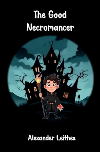 The Good Necromancer by Alexander Leithes | Goodreads