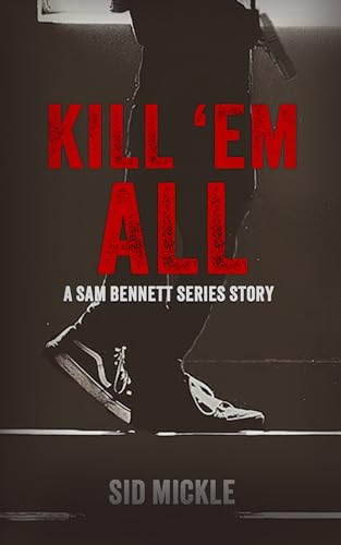 KIll 'Em All: A Sam Bennett Series Story by Sid Mickle | Goodreads