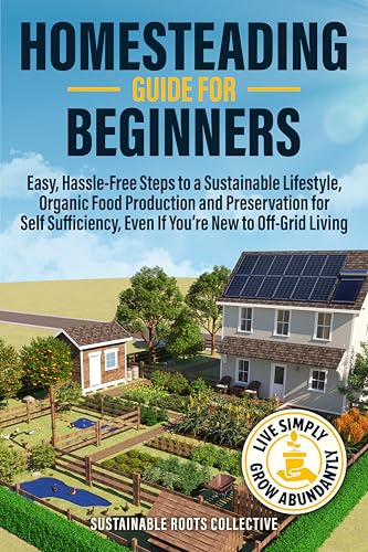 Homesteading Guide for Beginners: Easy, Hassle-Free Steps to a ...