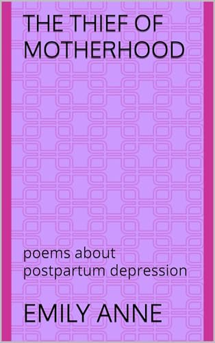 The Thief of Motherhood: poems about postpartum depression by Emily ...