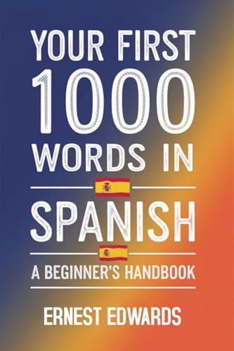 YOUR FIRST 1000 WORDS IN SPANISH: A Beginner's Handbook by Ernest ...