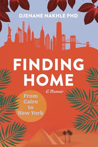 Finding Home: From Cairo to New York: A powerful memoir of resilience and self-discovery by ...