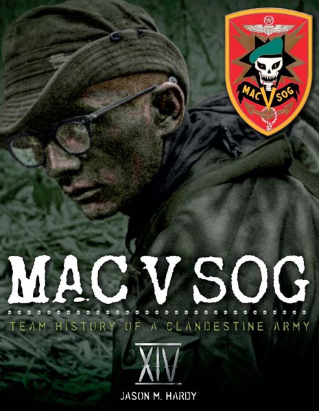 MAC V SOG: Team History of a Clandestine Army, Volume 14 by Jason M. Hardy | Goodreads