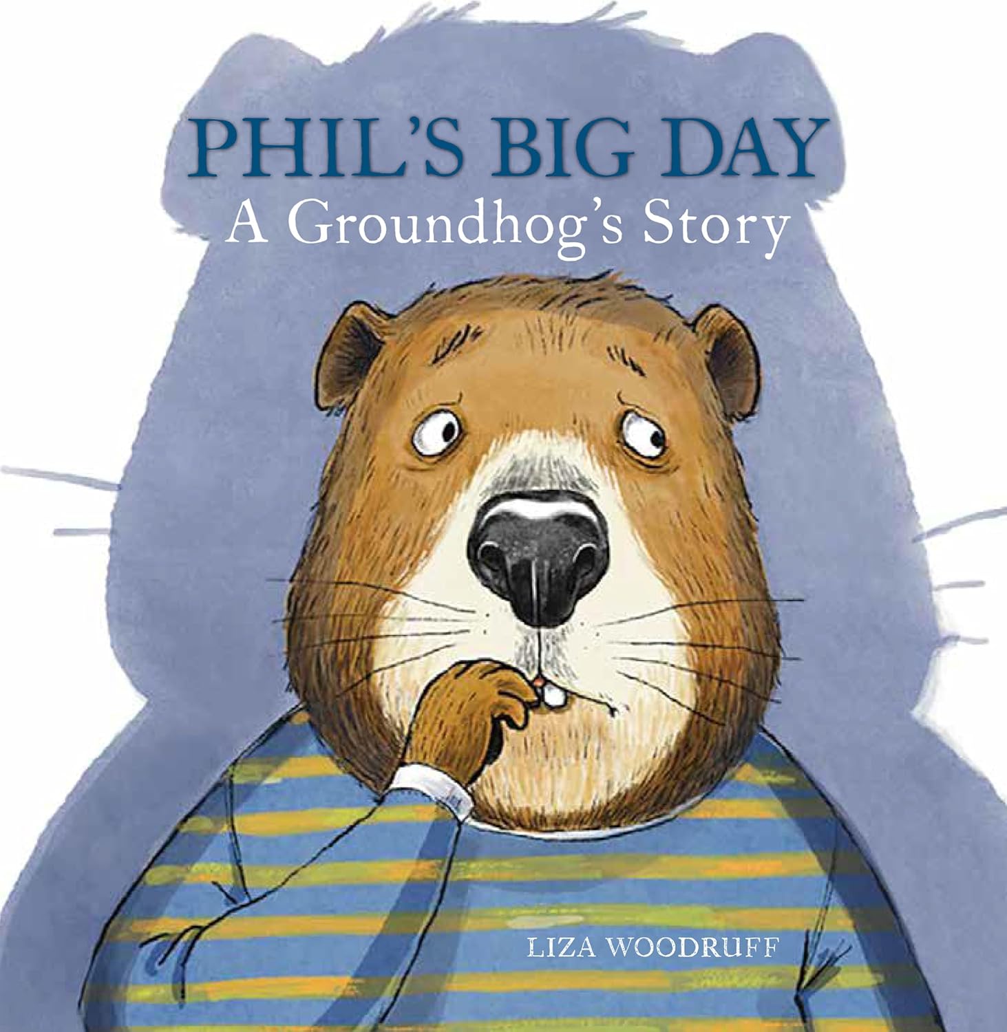 Phil's Big Day: A Groundhog's Story by Liza Woodruff | Goodreads