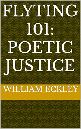 Flyting 101: Poetic Justice by William Eckley | Goodreads