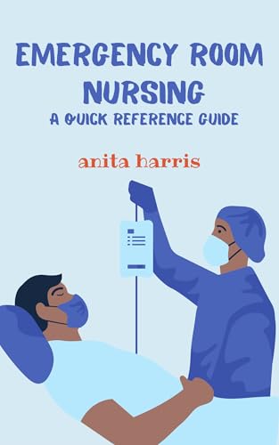 Emergency Room Nursing: A Quick Reference Guide by Anita Harris | Goodreads