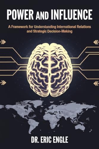 Power and Influence: A Framework for Understanding International Relations and Strategic Decis ...