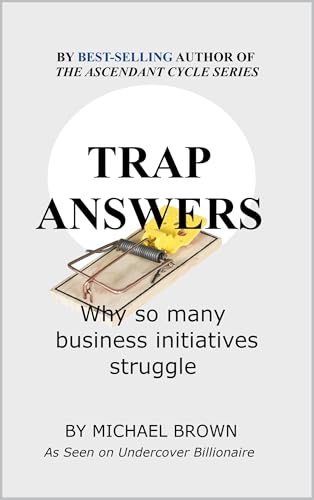 Trap Answers: Why so many business initiatives struggle by Michael ...