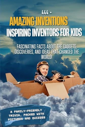 444+ Amazing Inventions and Inspiring Inventors for Kids: Fascinating ...