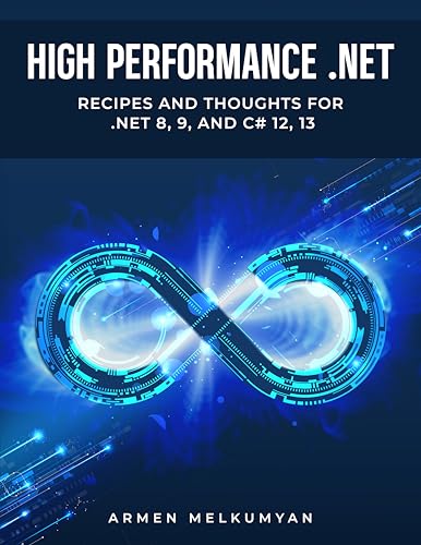 High Performance .NET: Recipes and Thoughts for .NET 8, 9, and C# 12 ...
