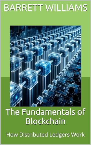 The Fundamentals of Blockchain: How Distributed Ledgers Work by Barrett Williams | Goodreads