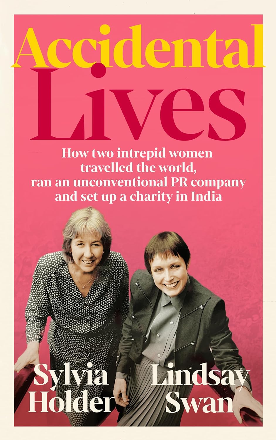 Accidental Lives: How Two Intrepid Women Travelled the World, Ran an ...