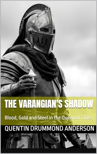 The Varangian's Shadow: Blood, Gold and Steel in the Queen of Cities by ...