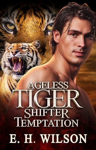 Ageless Tiger Shifter Temptation: Paranormal Tiger Shifter Romance by E ...