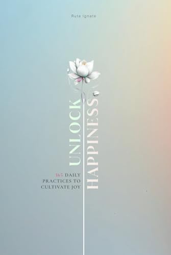Unlock Happiness: 365 Daily Practices to Cultivate Joy: Undated Self ...