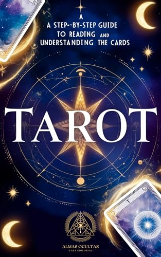 Tarot: A Step-by-Step Guide to Reading and Understanding the Cards: A Practical Guide for ...
