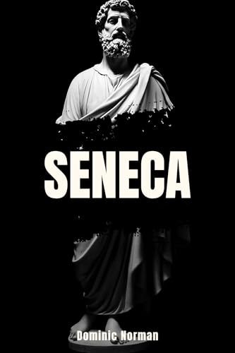 Seneca: A Short Philosopher Biography by Dominic Norman | Goodreads