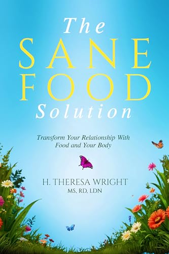 The Sane Food Solution: Transform Your Relationship with Food and ...