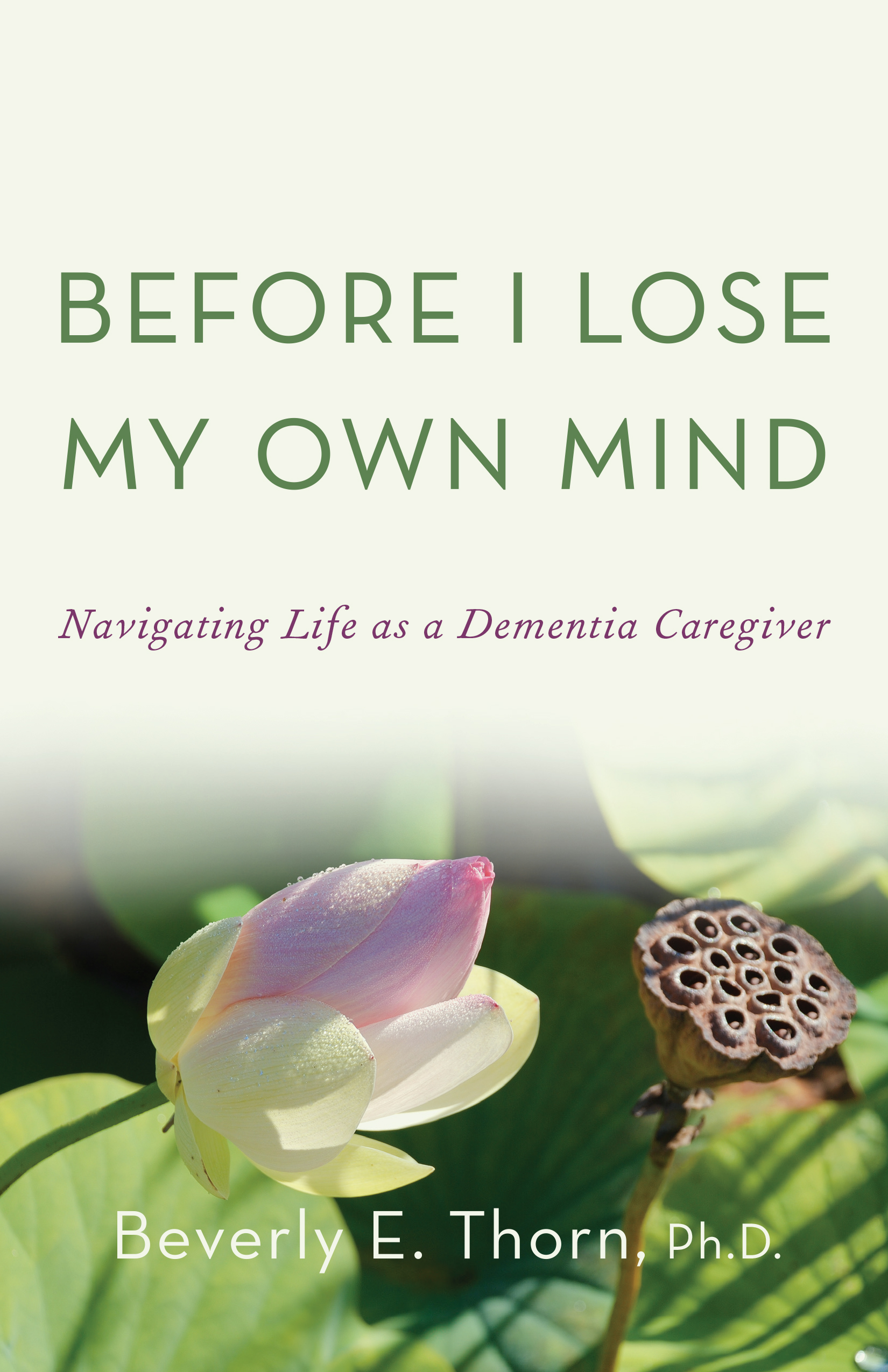 Before I Lose My Own Mind: Navigating Life as a Dementia Caregiver by ...