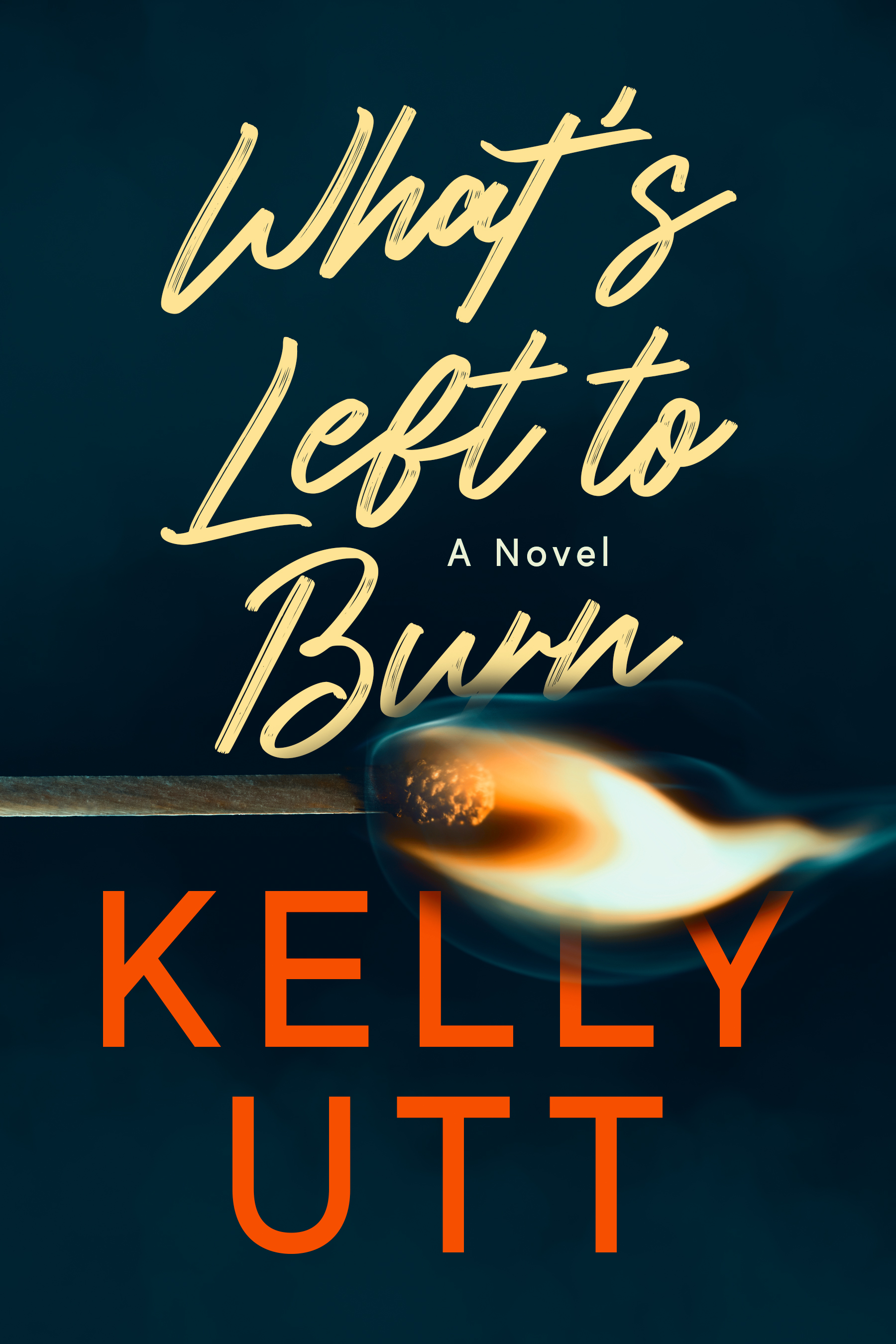 What's Left to Burn by Kelly Utt | Goodreads