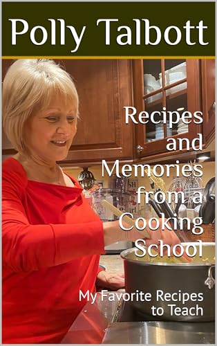 Recipes, Menus and Memories from a Cooking School: Some of my favorite ...