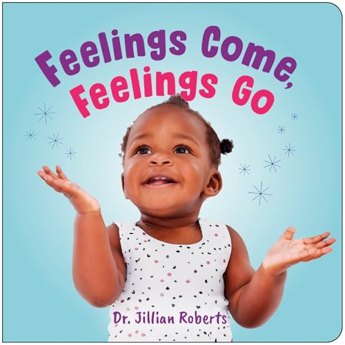 Feelings Come, Feelings Go by Dr. Jillian Roberts | Goodreads