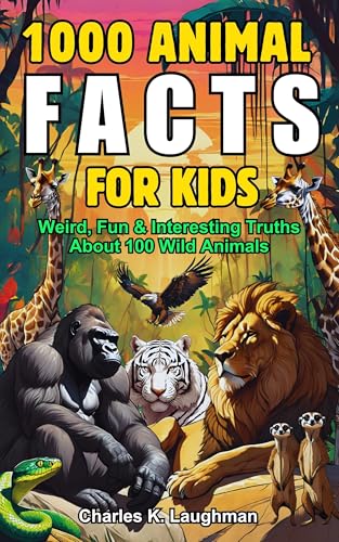 1000 Animal Facts for Kids: Weird, Fun and Interesting Truths About 100 ...