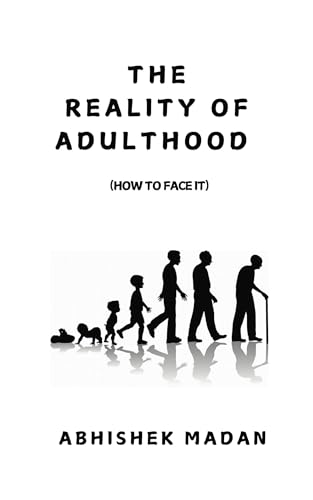 The Reality of Adulthood: How to Face it by Abhishek Madan | Goodreads
