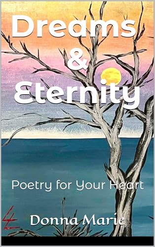 Dreams & Eternity: Poetry for Your Heart by Donna Marie | Goodreads