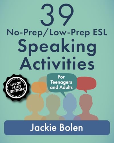 39 No-Prep/Low-Prep ESL Speaking Activities: For Teenagers and Adults ...